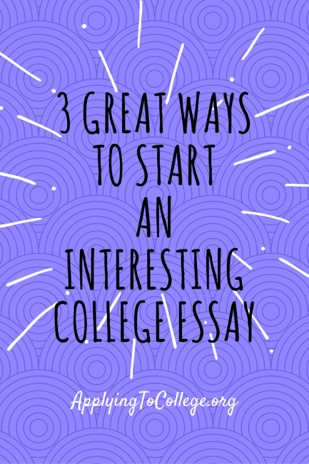 3 Ways to Start an Interesting College Essay | Applying To College