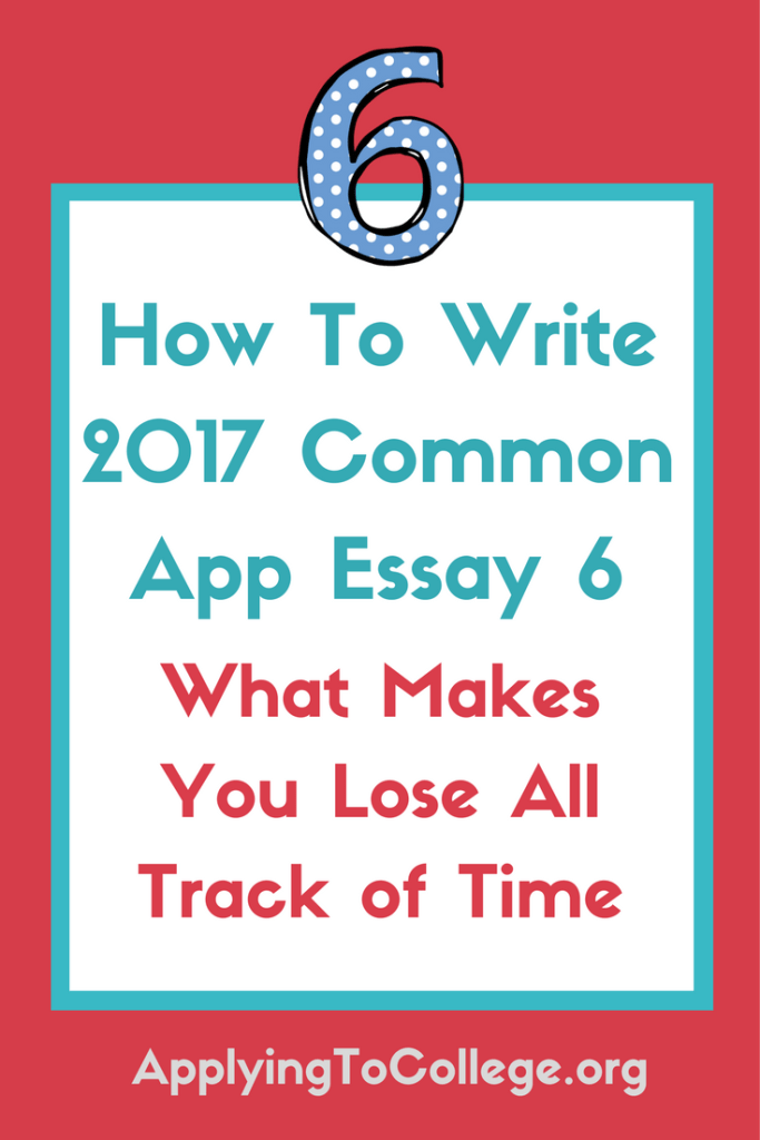 How to Write Common Application Essay 6: What Makes You Lose All Track ...